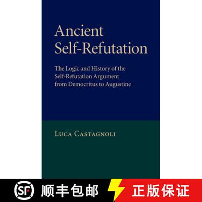 预订 Ancient Self-Refutation: The Logic and History of the Self-Refutation Argument from Democritus t... [9781107470637]