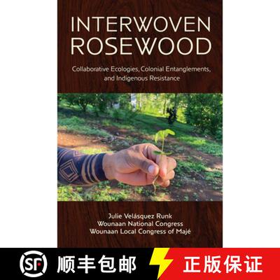 【3-4周达】Interwoven Rosewood – Collaborative Ecologies, Colonial Entanglements, and Indigenous Res... [9780816546060]