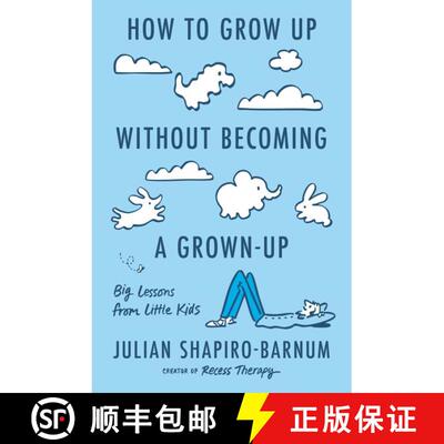 【3-4周达】精装 How to Grow Up Without Becoming a Grown-Up: Big Lessons from Little Kids [9780593832974]