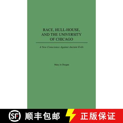【3-4周达】Race, Hull-House, and the University of Chicago: A New Conscience Against Ancient Evils [9780275977764]