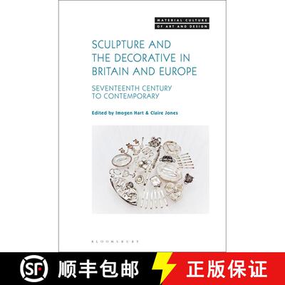 【3-4周达】Sculpture and the Decorative in Britain and Europe: Seventeenth Century to Contemporary [9781501387753]