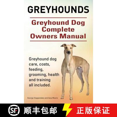 【3-4周达】Greyhounds. Greyhound Dog Complete Owners Manual. Greyhound dog care, costs, feeding, groo... [9781910617854]