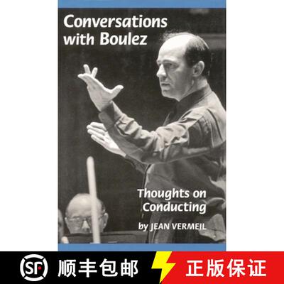 【3-4周达】精装 Conversations with Boulez : Thoughts on Conducting [9781574670073]