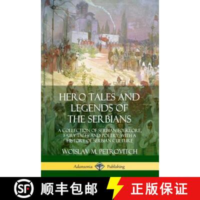 【3-4周达】Hero Tales and Legends of the Serbians: A Collection of Serbian Folklore, Fairy Tales and ... [9780359030408]