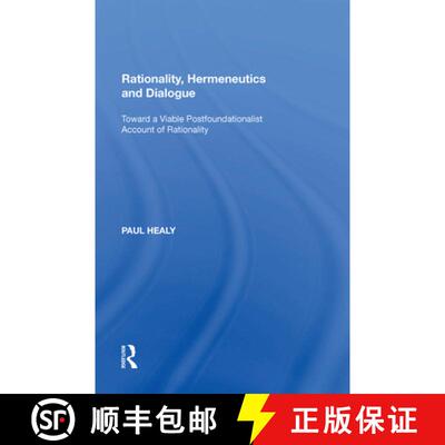 【3-4周达】Rationality, Hermeneutics and Dialogue: Toward a Viable Postfoundationalist Account of Rat... [9781138620292]