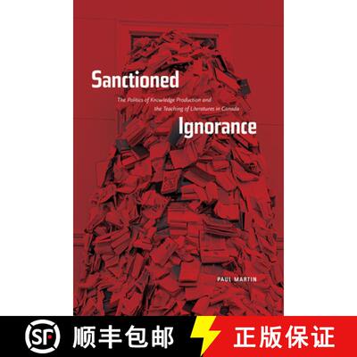 【3-4周达】Sanctioned Ignorance: The Politics of Knowledge Production and the Teaching of the Literat... [9780888645456]