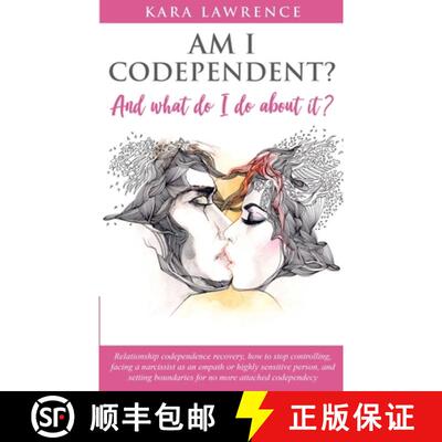 【3-4周达】AM I CODEPENDENT? And What Do I Do About It?: Relationship Codependence Recovery Guide [9781951745042]