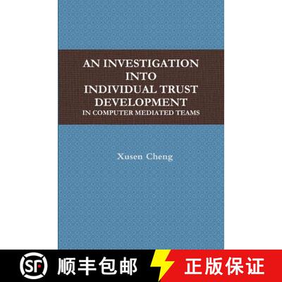 【3-4周达】An Investigation Into Individual Trust Development in Computer Mediated Teams [9780557947522]