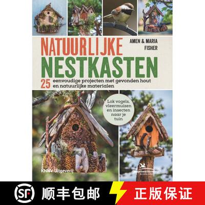【3-4周达】Natuurlijke Nestkasten: 25 Eenvoudige Projecten met Gevonden Hout en Natuurlijke Materiale... [9789050116206]