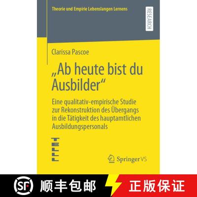 【3-4周达】„Ab heute bist du Ausbilder“: Eine qualitativ-empirische Studie zur Rekonstruktion des ... [9783658438074]