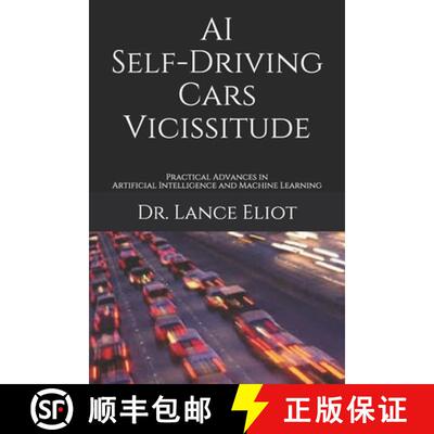 【3-4周达】AI Self-Driving Cars Vicissitude: Practical Advances in Artificial Intelligence and Machin... [9781733249881]