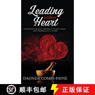 【3-4周达】Leading Without Heart: Corporate Malice Hiding in Plain Sight . . . One Pharmacist's Story [9798989206209]