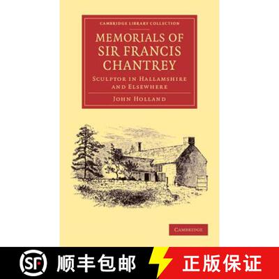 【3-4周达】Memorials of Sir Francis Chantrey, R. A.: Sculptor in Hallamshire and Elsewhere - Memorial... [9781108064446]