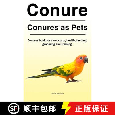 【3-4周达】Conure. Conures as Pets. Conures book for care, costs, health, feeding, grooming and train... [9781788650120]