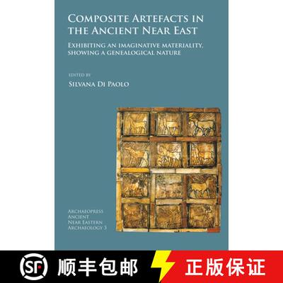 【3-4周达】Composite Artefacts in the Ancient Near East: Exhibiting an Imaginative Materiality, Showi... [9781784918538]
