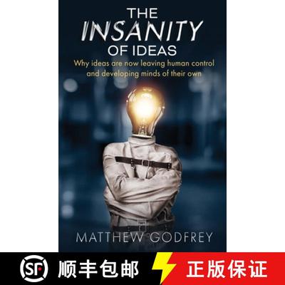 【3-4周达】The Insanity Of Ideas: Why ideas are now leaving human control and developing minds of the... [9789811802928]