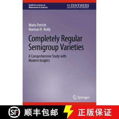 【3-4周达】Completely Regular Semigroup Varieties: A Comprehensive Study with Modern Insights [9783031428937]