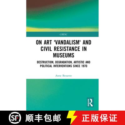 【3-4周达】精装 On Art 'Vandalism' and Civil Resistance in Museums: Destruction, Degradation, Artisti... [9781032942162]