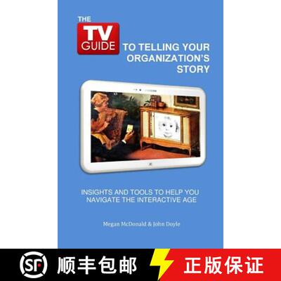 【3-4周达】The TV Guide to Telling Your Organization's Story: Insights and tools to help you navigate... [9780615948164]