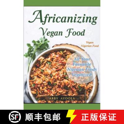 【3-4周达】Africanizing Vegan Food: All Your Favourite Nigerian Foods Veganized. [9781775251156]