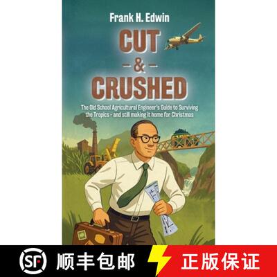 【3-4周达】Cut & Crushed: The Old School Agricultural Engineer's Guide to Surviving the Tropics - and... [9781913898953]