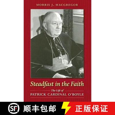 【3-4周达】Steadfast in the Faith: The Life of Patrick Cardinal O'Boyle [9780813214290]
