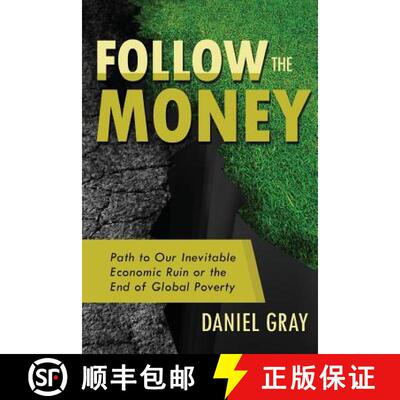【3-4周达】Follow the Money: Path to Our Inevitable Economic Ruin or the End of Global Poverty [9780692601372]
