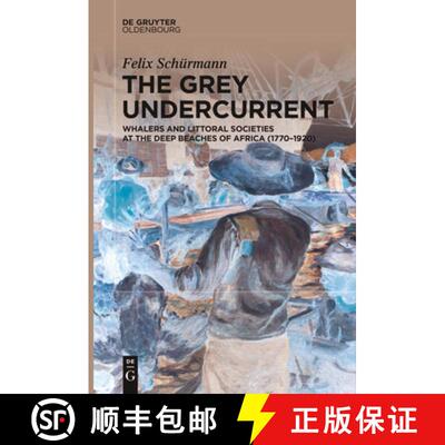 【3-4周达】The Grey Undercurrent: Whalers and Littoral Societies at the Deep Beaches of Africa (1770-... [9783111621739]
