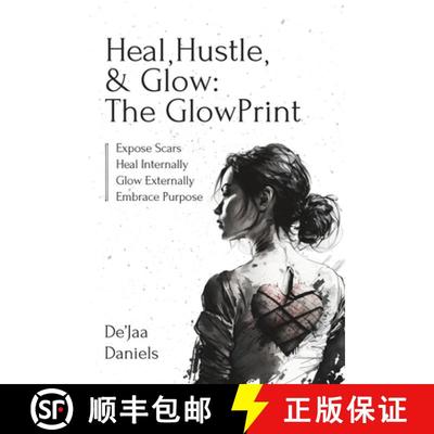 【3-4周达】Heal, Hustle, & Glow: The GlowPrint: Expose Scars, Heal Internally, Glow Externally, Embra... [9798987679708]