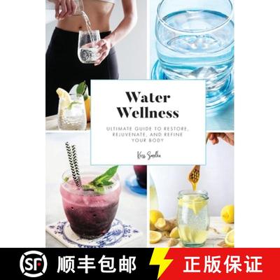 【3-4周达】Water Wellness: Ultimate Guide to Restore, Rejuvenate and Refine Your Body [9781941716038]