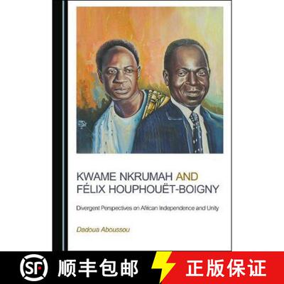 预订 Kwame Nkrumah and Fã(c)LIX Houphouët-Boigny: Divergent Perspectives on African Independence an... [9781527535923]