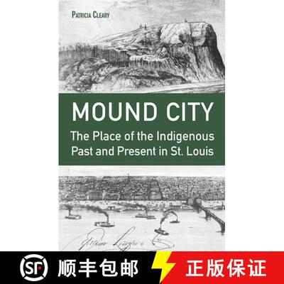 预订 Mound City – The Place of the Indigenous Past and Present in St. Louis [9780826223364]