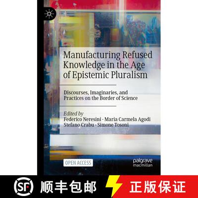 【3-4周达】Manufacturing Refused Knowledge in the Age of Epistemic Pluralism : Discourses, Imaginarie... [9789819971909]