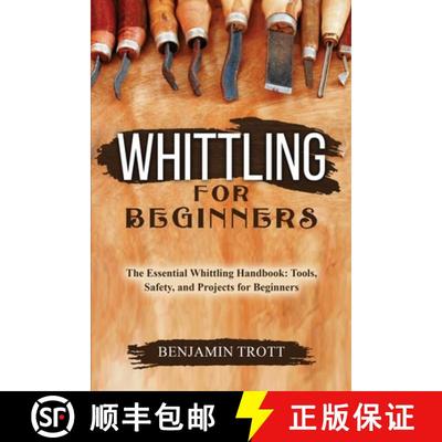 【3-4周达】WHITTLING FOR BEGINNERS: The Essential Whittling Handbook:  Tools, Safety, and Projects fo... [9781088207857]