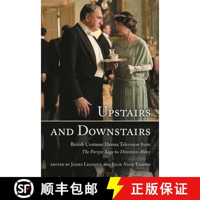 【3-4周达】Upstairs and Downstairs : British Costume Drama Television from The Forsyte Saga to Downto... [9781442244825]