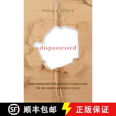 【3-4周达】精装 Dispossessed, Volume 44: How Predatory Bureaucracy Foreclosed on the American Middle ... [9780520291775]