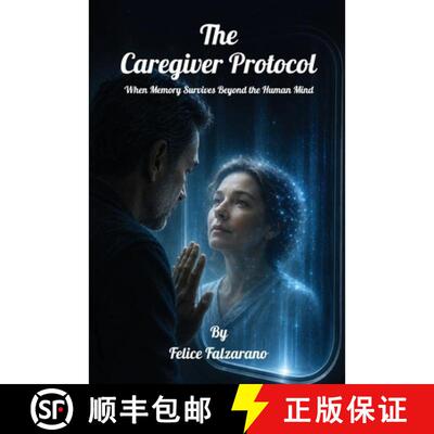 【3-4周达】The Caregiver Protocol: When Memory Survives Beyond  the Human Mind [9798256144999]