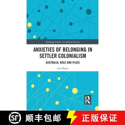 【3-4周达】Anxieties of Belonging in Settler Colonialism : Australia, Race and Place [9780367585594]