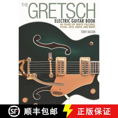 【3-4周达】The Gretsch Electric Guitar Book : 60 Years of White Falcons, 6120s, Jets, Gents and More [9781480399242]