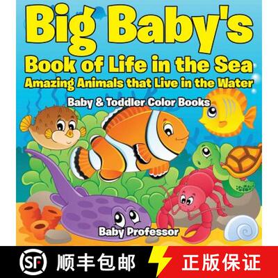 【3-4周达】Big Baby's Book of Life in the Sea: Amazing Animals that Live in the Water - Baby & Toddle... [9781683266723]
