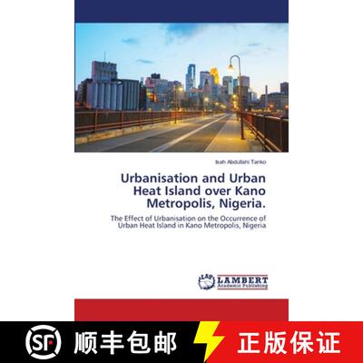 预订 Urbanisation and Urban Heat Island over Kano Metropolis, Nigeria. [9786139824748]