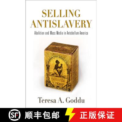 【3-4周达】精装 Selling Antislavery – Abolition and Mass Media in Antebellum America [9780812251999]