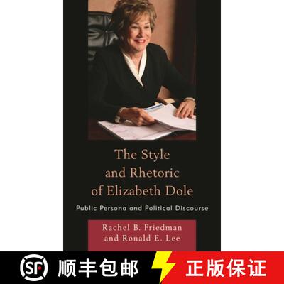 【3-4周达】精装 The Style and Rhetoric of Elizabeth Dole : Public Persona and Political Discourse [9780739182376]