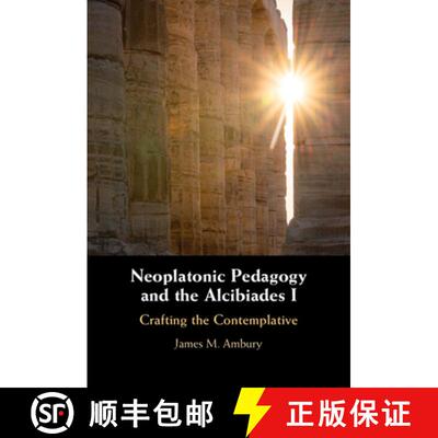 预订 精装 Neoplatonic Pedagogy and the Alcibiades I: Crafting the Contemplative [9781009100212]