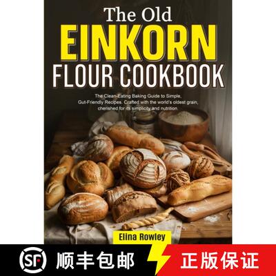 【3-4周达】THE OLD EINKORN FLOUR COOKBOOK: The Clean-Eating Baking Guide to Simple, Gut-Friendly Reci... [9781801886628]