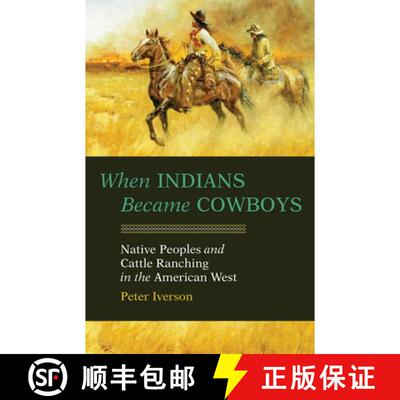 预订 When Indians Became Cowboys – Native Peoples and Cattle Ranching in the American West [9780806128849]