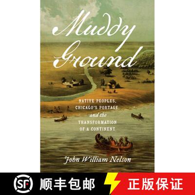 预订 Muddy Ground: Native Peoples, Chicago's Portage, and the Transformation of a Continent [9781469675190]