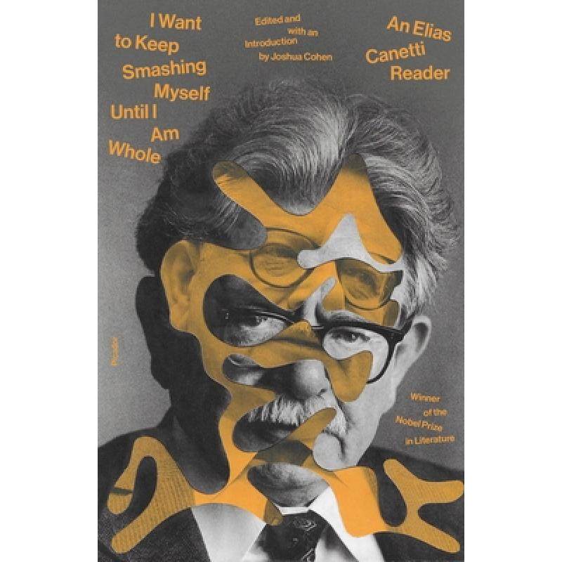 【4周达】I Want to Keep Smashing Myself Until I Am Whole: An Elias Canetti ...