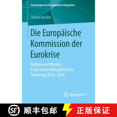 【3-4周达】Die Europäische Kommission der Eurokrise : Einfluss und Wandel in der wirtschaftspolitisc... [9783658240318]