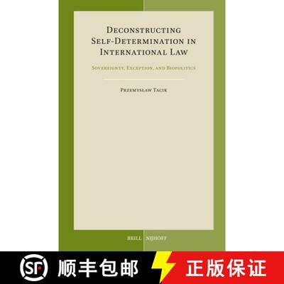 预订 精装 Deconstructing Self-Determination in International Law: Sovereignty, Exception, and Biopoli... [9789004541139]
